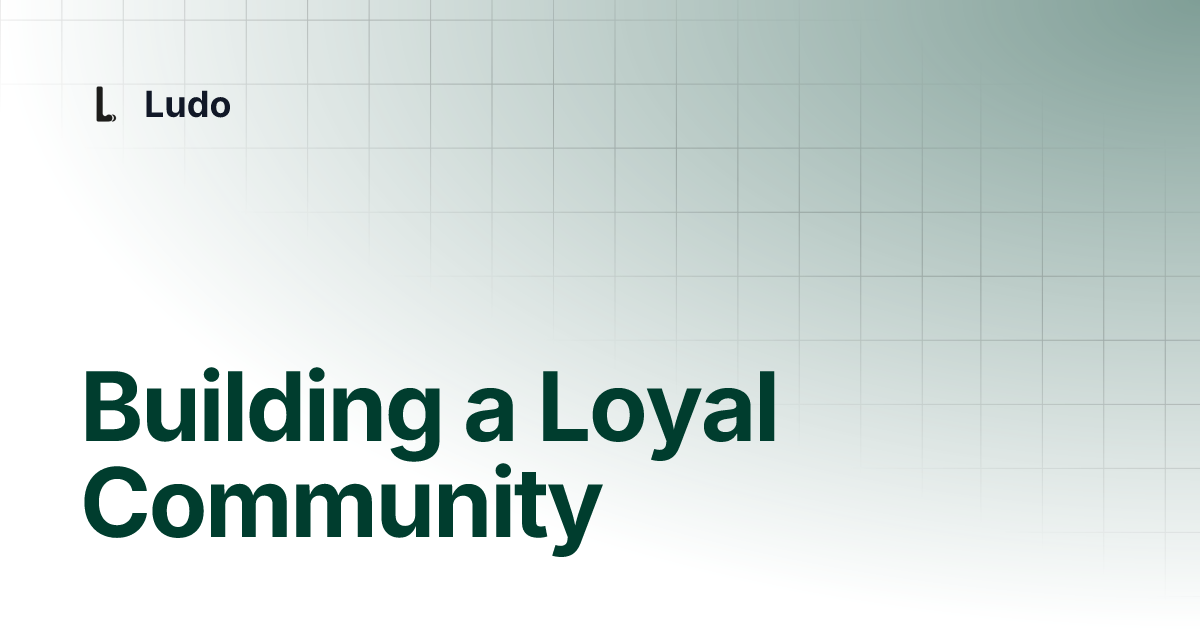 Building a Loyal Community | Ludo