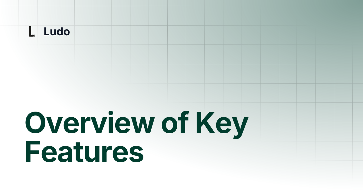 Overview of Key Features | Ludo